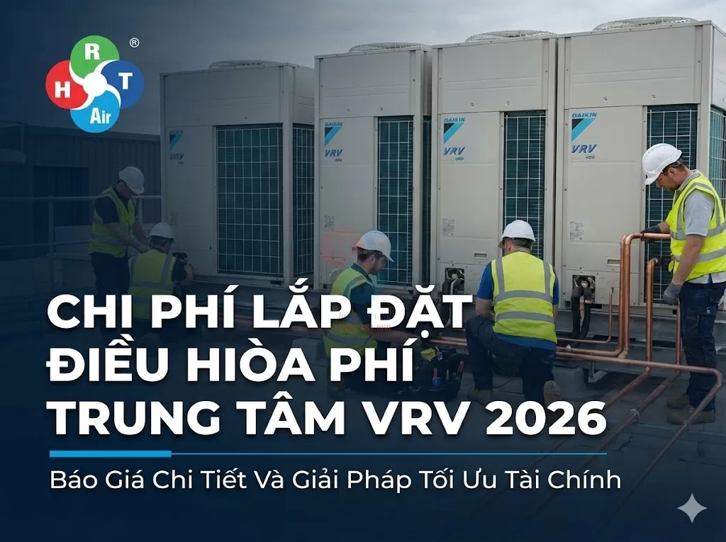 Chi Phí Lắp Đặt Điều Hòa Trung Tâm VRV 2026: Báo Giá Chi Tiết Và Giải ...
